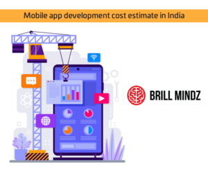 Mobile App Development Cost Estimate in India- BrillMindz